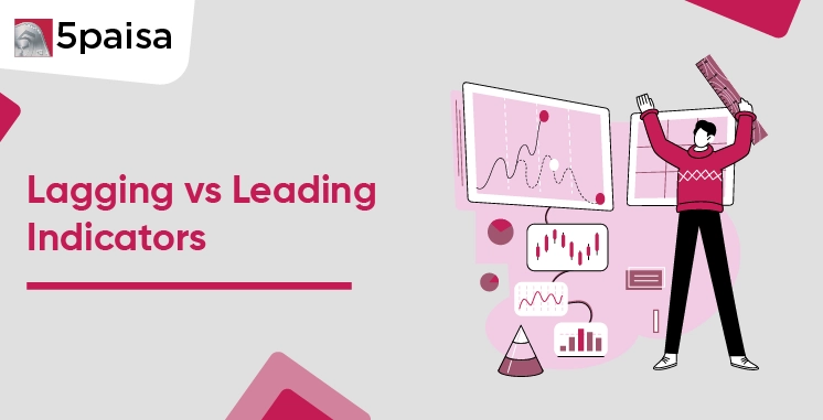 Lagging vs Leading Indicators: A Guide for Indian Stock Market Traders | 5paisa
